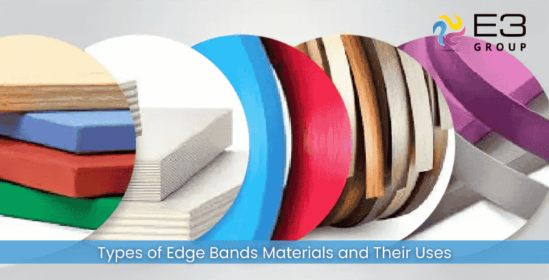 Types of Edge Bands Materials and Their Uses | E3 Group